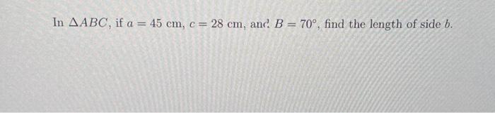 Solved In ABC, if a=45 cm,c=28 cm, anr. B=70∘, find the | Chegg.com