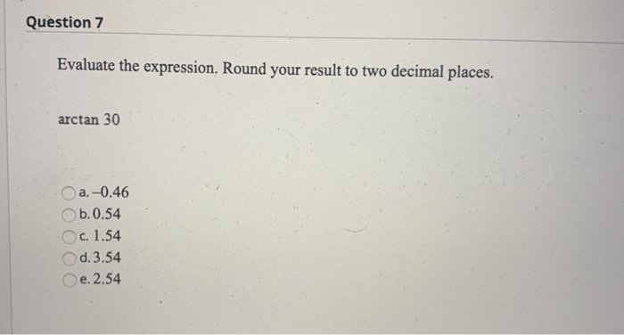 Solved Question 7 Evaluate the expression. Round your result | Chegg.com
