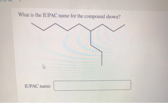 Solved What is the IUPAC name for the compound shown? IUPAC | Chegg.com