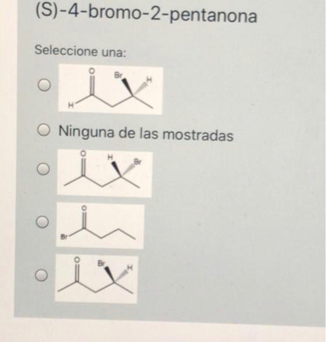 Solved (S)-4-bromo-2-pentanona Seleccione una: i H Ninguna | Chegg.com