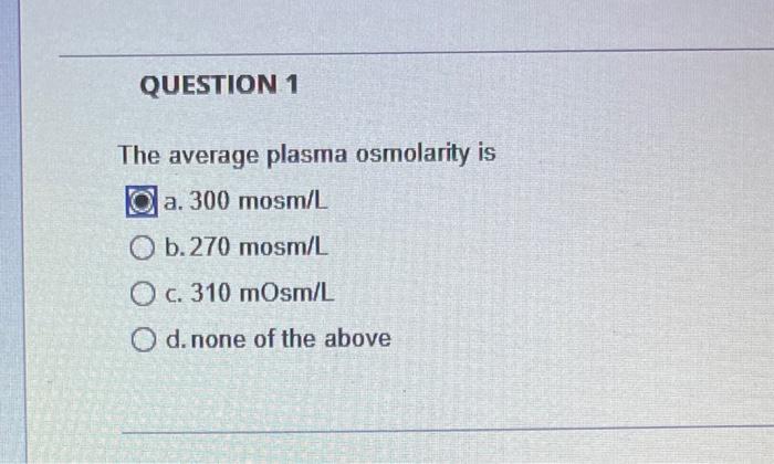 Solved The average plasma osmolarity is a. 300mosm/L b. | Chegg.com