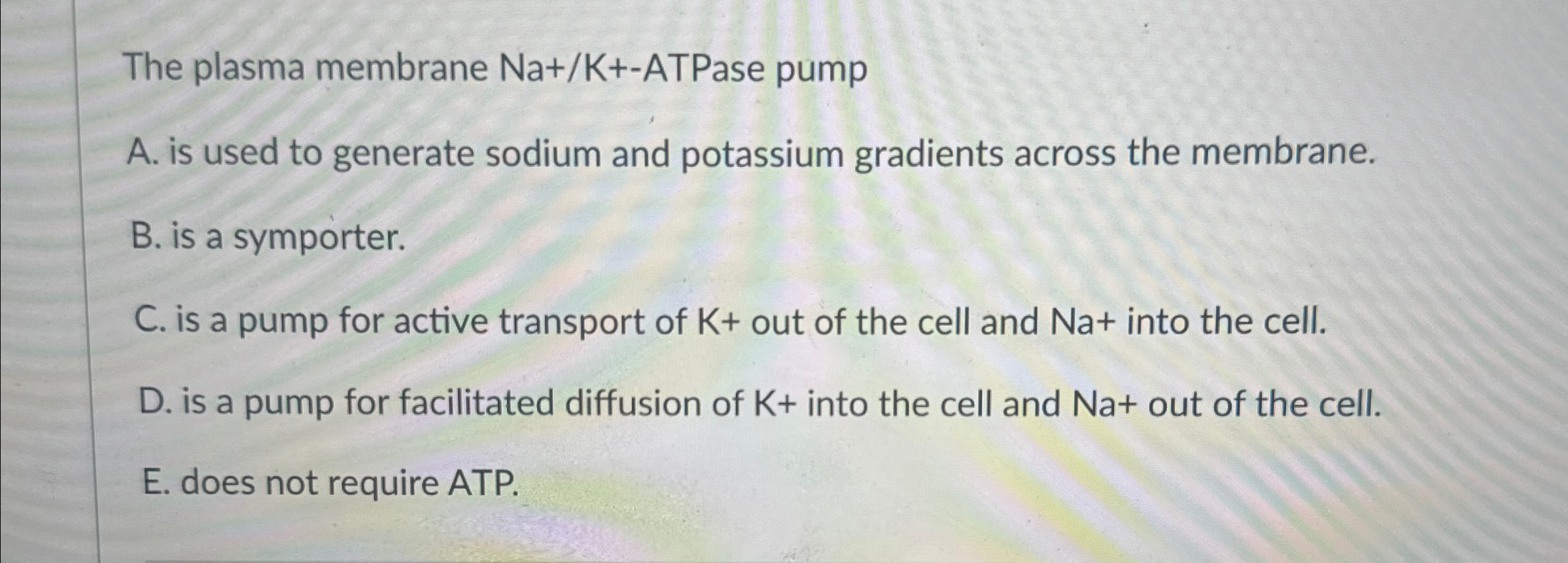 Solved The plasma membrane Na+K+- ﻿ATPase pumpA. ﻿is used to | Chegg.com