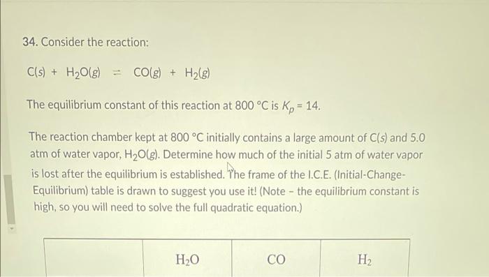 Solved 34. Consider the reaction: C(s) + H2O(g) = CO(g) + | Chegg.com