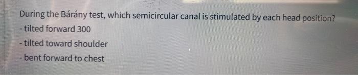 Solved During the Bárány test, which semicircular canal is | Chegg.com