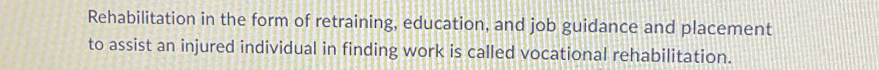 Solved Rehabilitation in the form of retraining, education, | Chegg.com
