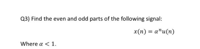 Solved Q3) Find the even and odd parts of the following | Chegg.com