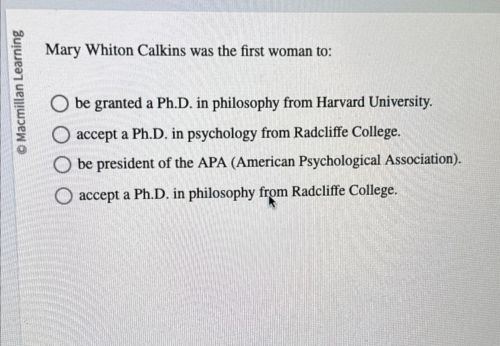 Solved Mary Whiton Calkins was the first woman to:be granted | Chegg.com