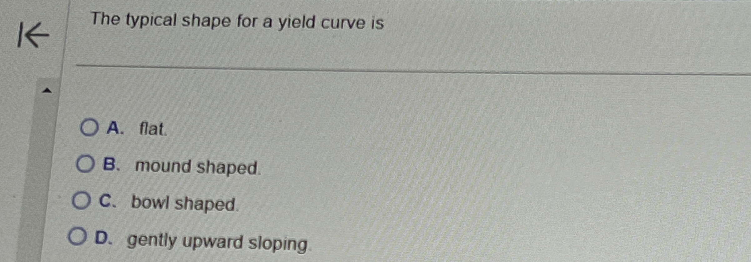Solved The typical shape for a yield curve isA. ﻿flat.B. | Chegg.com