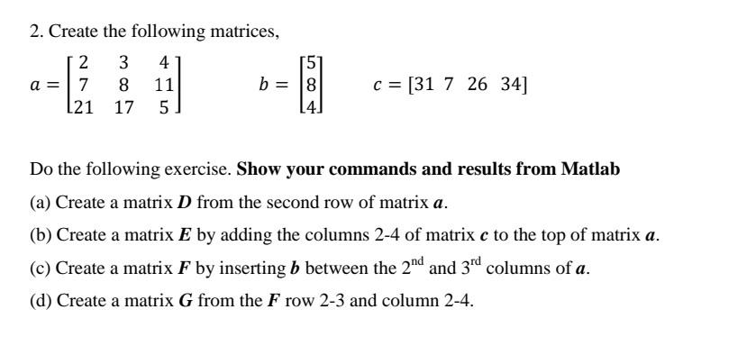 Solved 2. Create the following matrices, 2 3 4 151 a=7 8 11 | Chegg.com