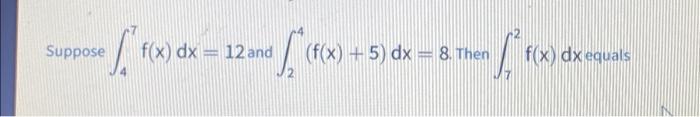 Solved Suppose F(x S 2 f(x) dx = 12 and f (f(x) + 5) dx = | Chegg.com