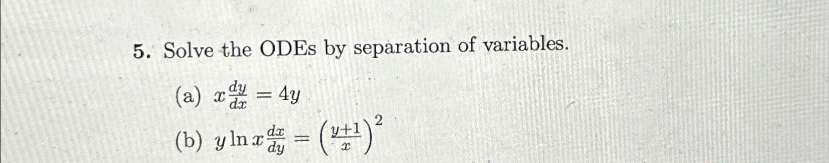 Solve the ODEs by separation of | Chegg.com