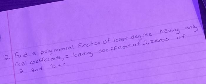 Solved 12. Find a polynomial function of least degree having | Chegg.com