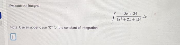Solved Evaluate the integral ∫(x2+2x+4)2−8x+24dx Note: Use | Chegg.com
