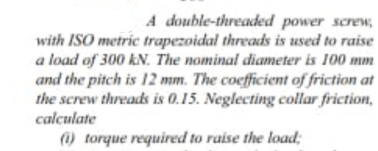 Solved A double-threaded power screw with ISO metric | Chegg.com