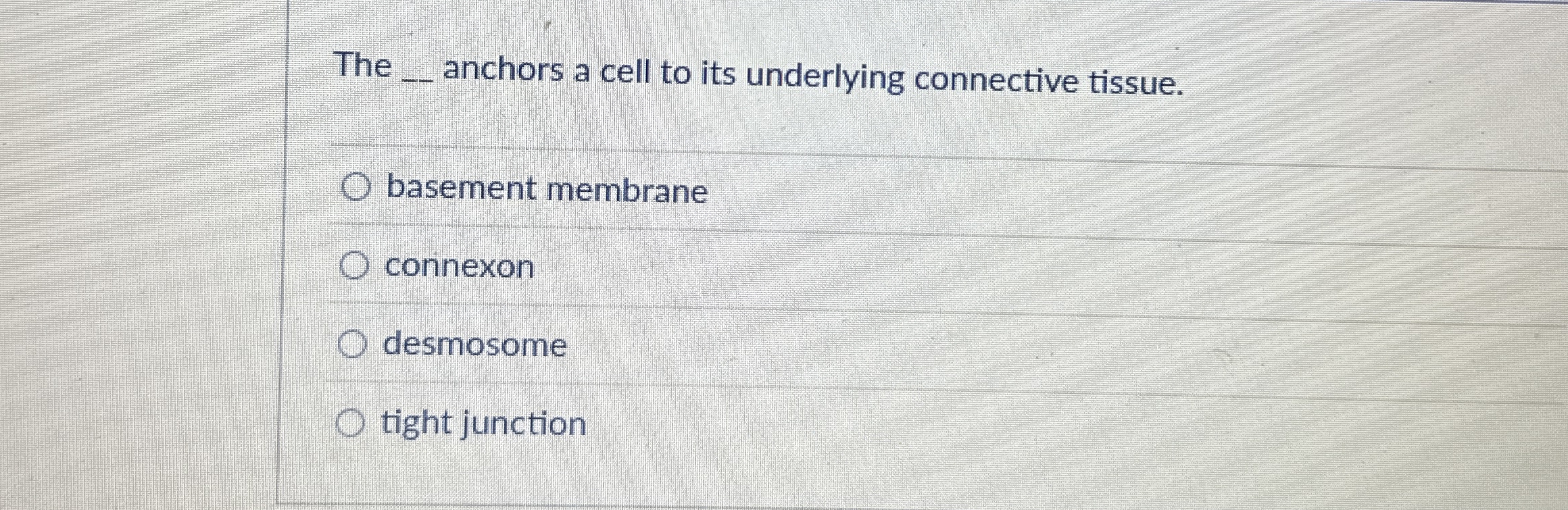 Solved The q, ﻿anchors a cell to its underlying connective | Chegg.com