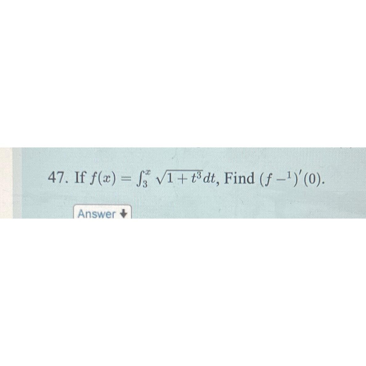 Solved If f(x)=∫3x1+t32dt, ﻿Find (f-1)'(0). ﻿Answer darr | Chegg.com