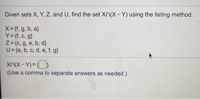 Solved Given sets X, Y, Z, and U, find the set Xn(X-Y) using | Chegg.com