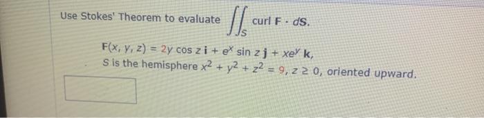 Solved Use Stokes' Theorem to evaluate iint S cur| F* dS | Chegg.com