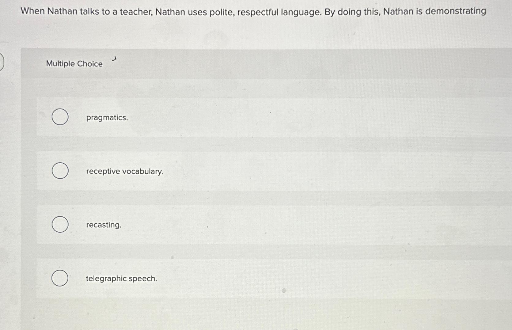 Solved When Nathan talks to a teacher, Nathan uses polite, | Chegg.com
