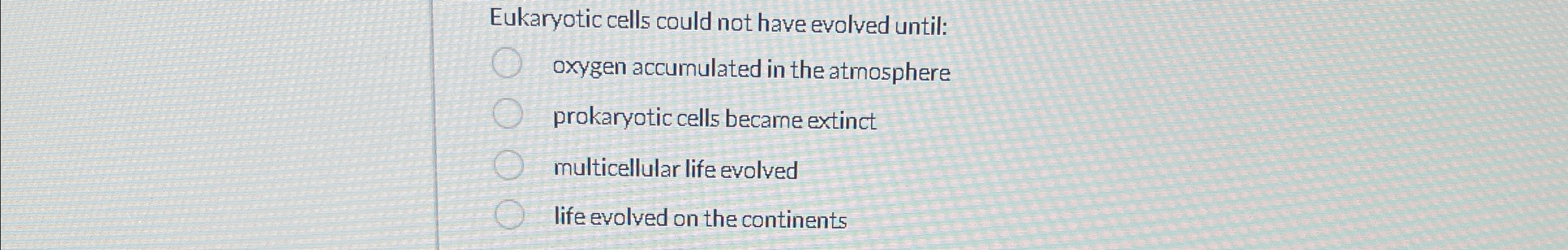 Solved Eukaryotic cells could not have evolved until:oxygen | Chegg.com