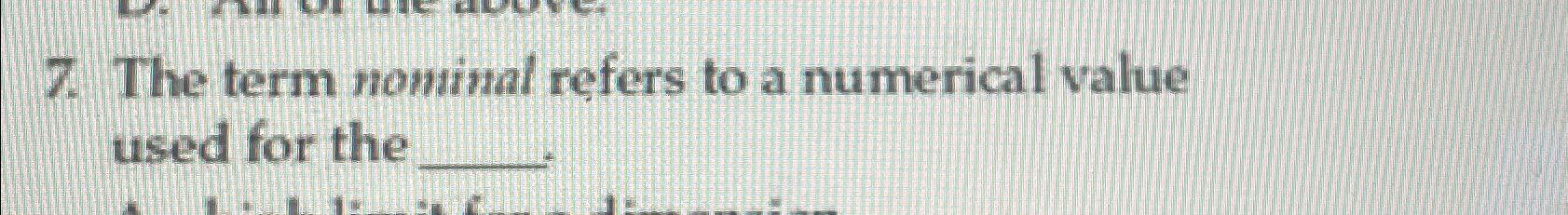 Solved The term nominal refers to a numerical value used for | Chegg.com