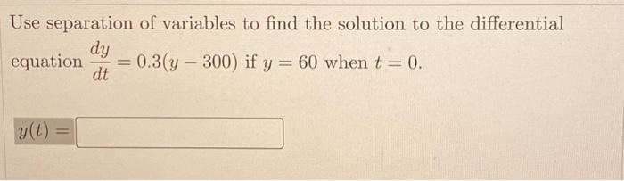 Solved Use separation of variables to find the solution to | Chegg.com
