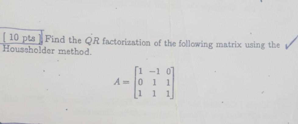 Solved ( 10 pts) Find the QR factorization of the following | Chegg.com