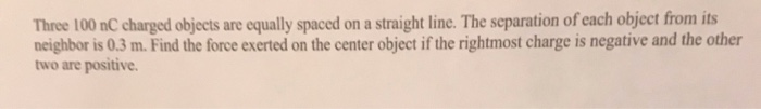 Solved Three 100 nC charged objects are equally spaced on a | Chegg.com
