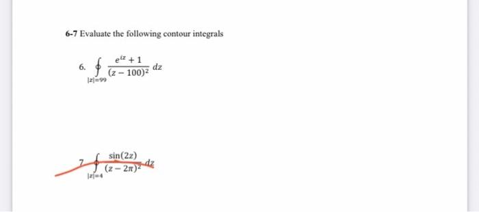 Solved 6-7 Evaluate the following contour integrals 6. | Chegg.com