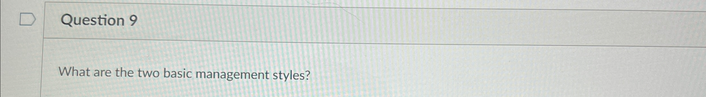 Solved Question 9What are the two basic management styles? | Chegg.com Solved Question 9What are the two basic management styles? | Chegg.com