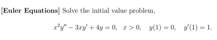 Solved [Euler Equations] Solve the initial value problem, | Chegg.com