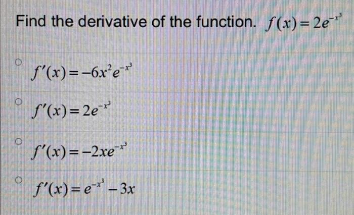 Solved Find the derivative of the function. f(x)=2e−x3 | Chegg.com