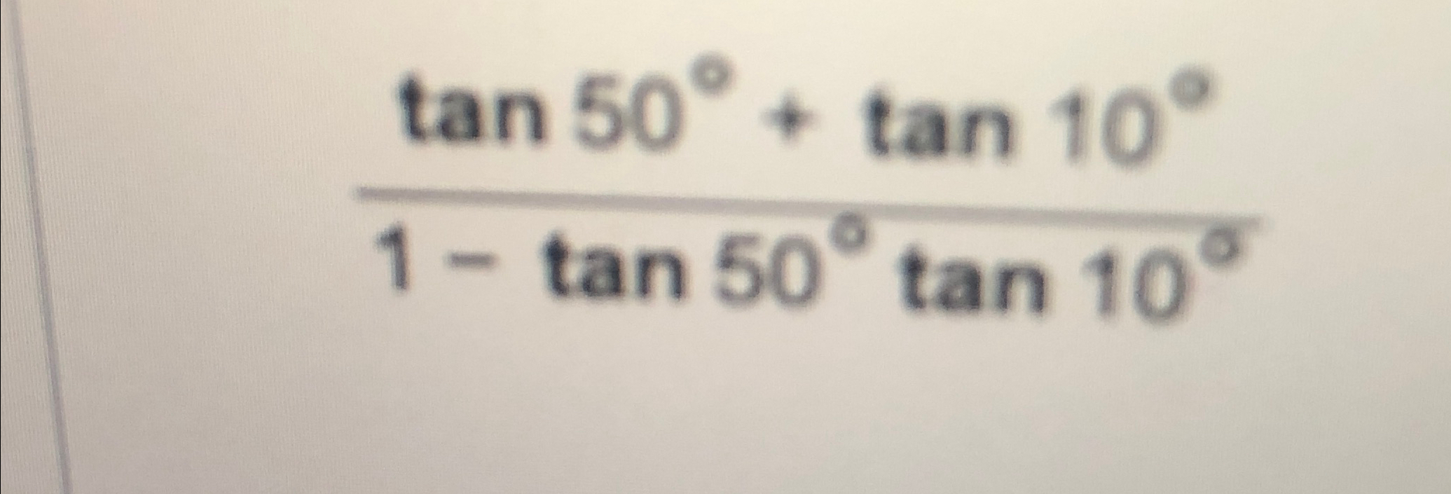 Solved tan50°+tan10°1-tan50°tan10° | Chegg.com