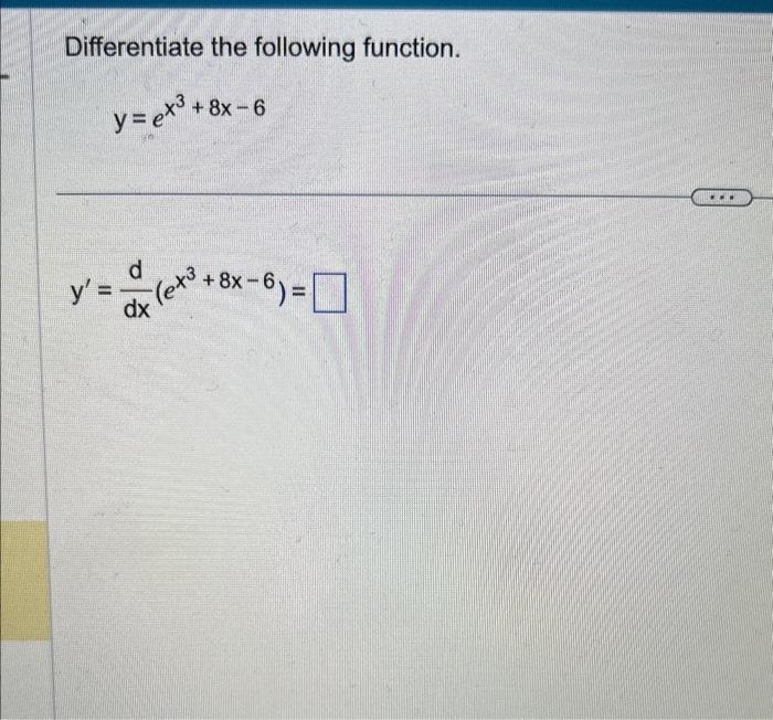 Solved Differentiate the following function. y=ex3+8x−6 | Chegg.com