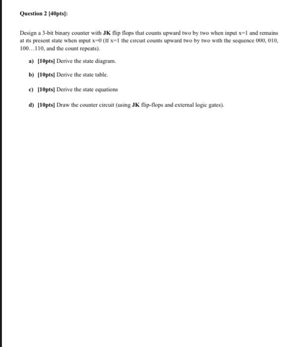 Solved Question 2 [40pts): Design a 3-bit binary counter | Chegg.com Solved Question 2 [40pts): Design a 3-bit binary counter | Chegg.com