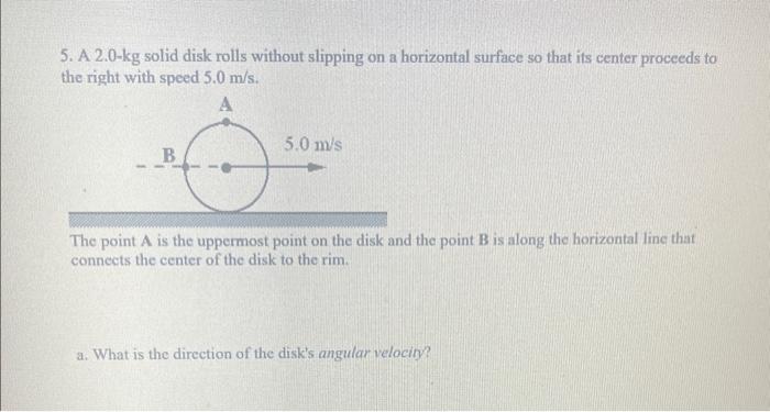 Solved 5. A 2.0−kg solid disk rolls without slipping on a | Chegg.com
