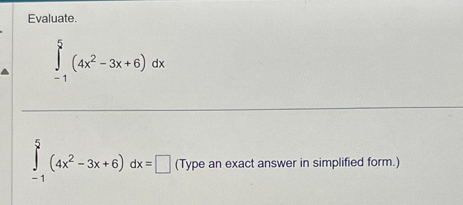 Solved Evaluate.∫-15(4x2-3x+6)dx∫-15(4x2-3x+6)dx=, (Type an | Chegg.com