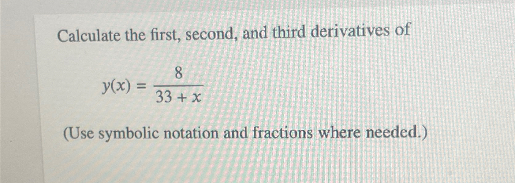 Solved Calculate the first, second, and third derivatives | Chegg.com