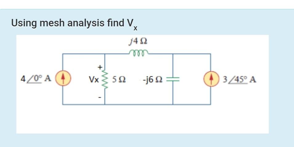 Solved Using mesh analysis find V X j4 Ω 4/0° A Vx 5Ω -j6 Ω | Chegg.com
