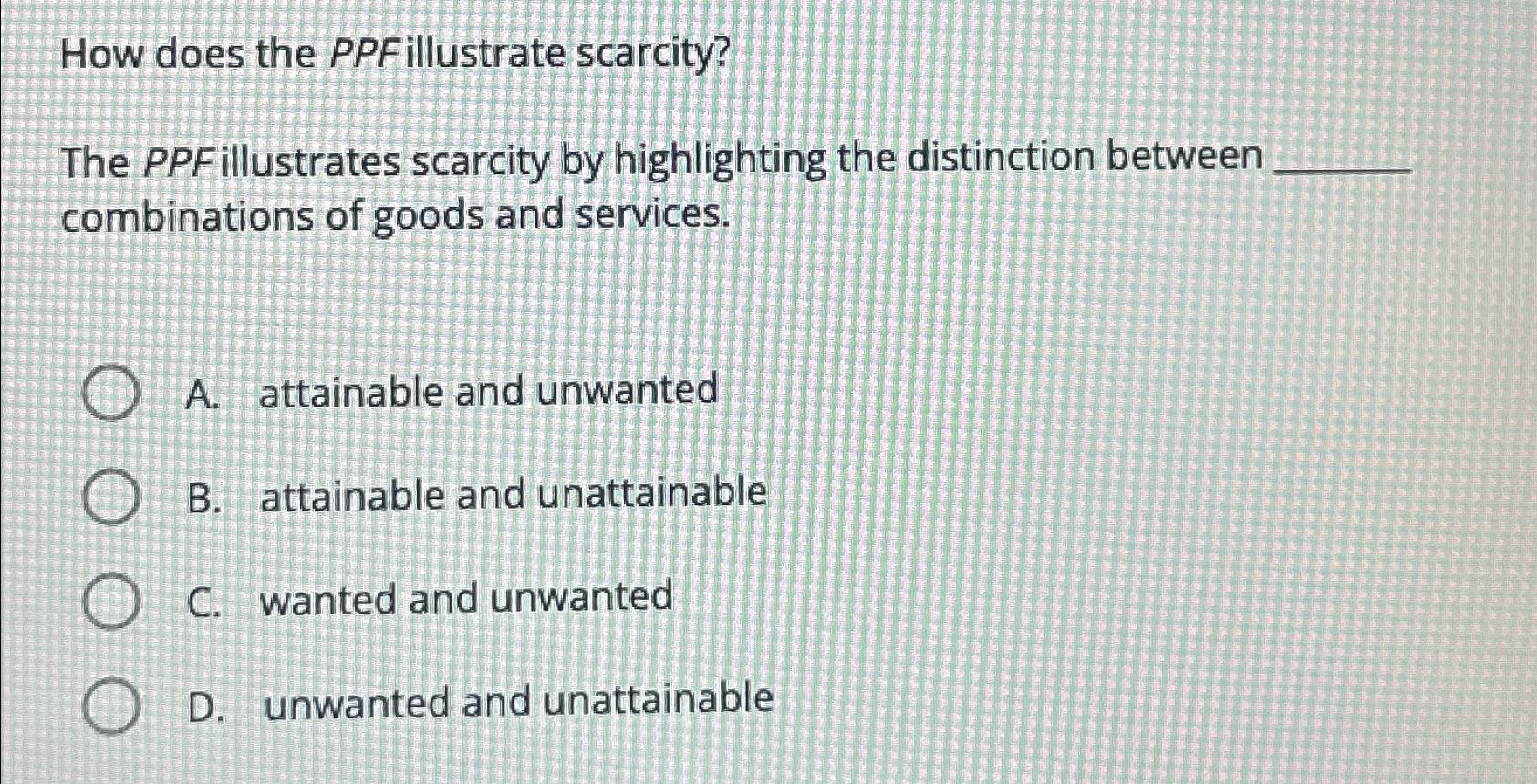 Solved How does the PPFillustrate scarcity?The PPF | Chegg.com