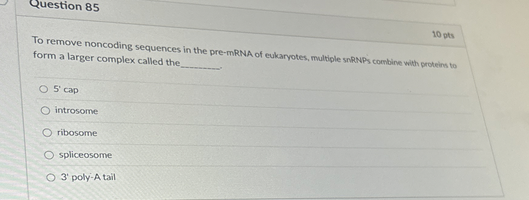Solved Question 8510 ﻿ptsTo remove noncoding sequences in | Chegg.com