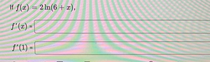 Solved f(x)=2ln(6+x) | Chegg.com