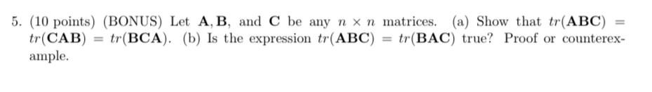 Solved 5. (10 points) (BONUS) Let A, B, and C be any n x n | Chegg.com