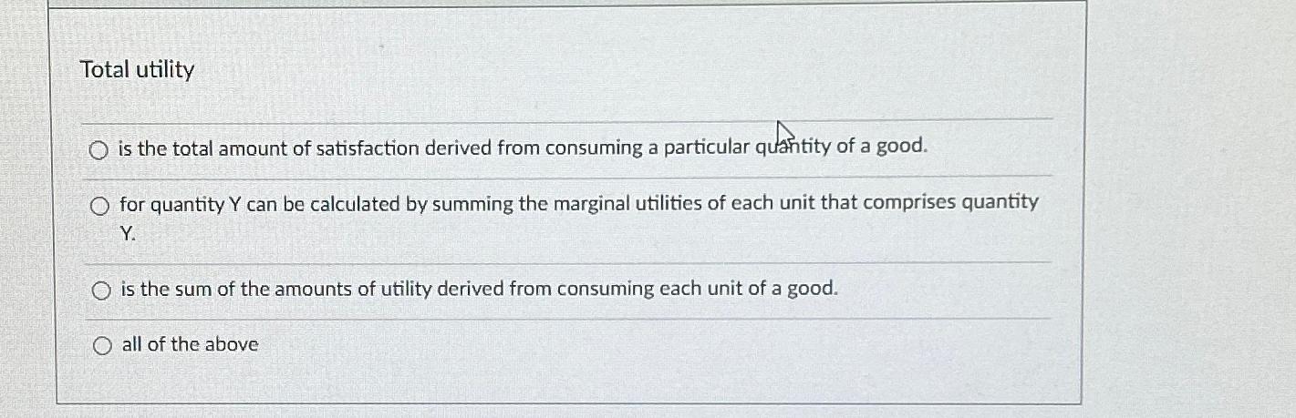 Solved Total utilityis the total amount of satisfaction | Chegg.com