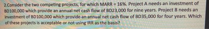 Solved 2.Consider the two competing projects, for which MARR | Chegg.com