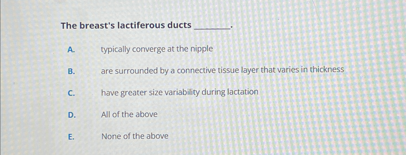 Solved The breast's lactiferous ducts q,A. ﻿typically | Chegg.com