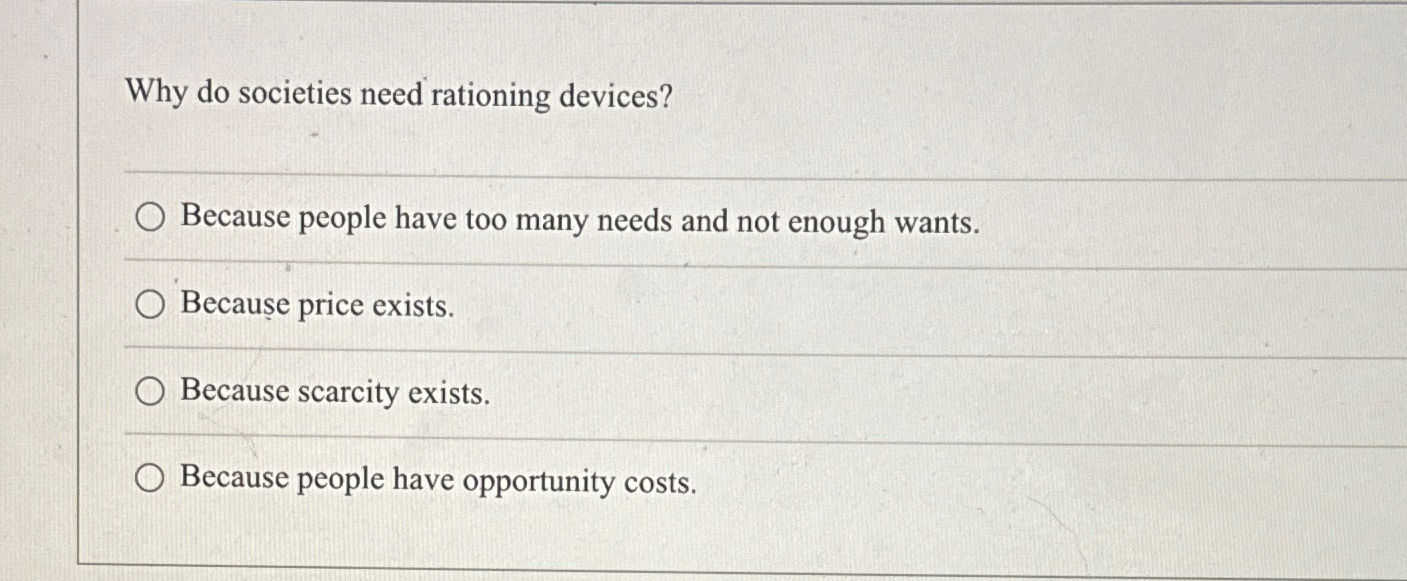 Solved Why do societies need rationing devices?Because | Chegg.com