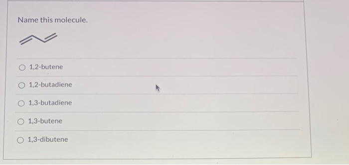 Solved Name this molecule. 1,2-butene 1,2-butadiene O | Chegg.com