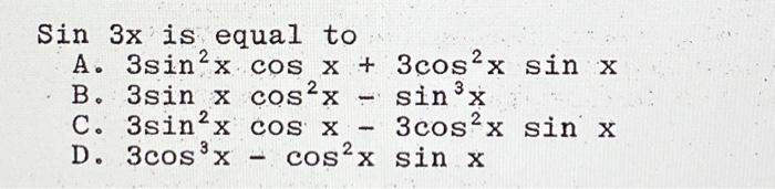 Solved Sin3x is equal to A. 3sin2xcosx+3cos2x sin x B. | Chegg.com