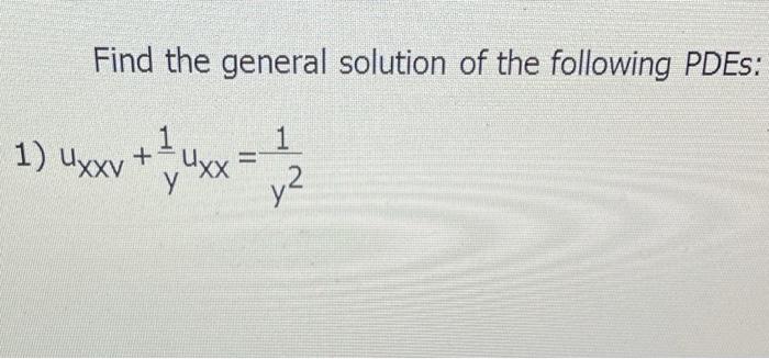 Solved Find the general solution of the following PDEs: 1 1 | Chegg.com